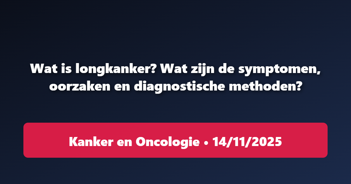 Wat is longkanker? Symptomen, oorzaken en diagnose | Celsus Hub